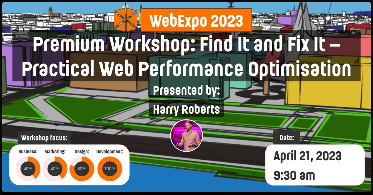 Premium Workshop: Find It and Fix It – Practical Web Performance Optimisation – WebExpo